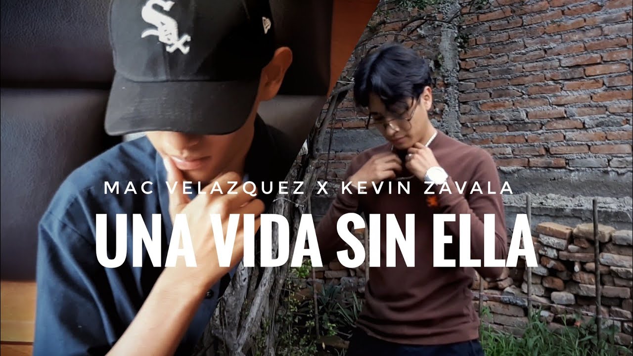 Kevin Zavala x Mac Velazquez - Una Vida Sin Ella (VIDEO OFFICIAL ...