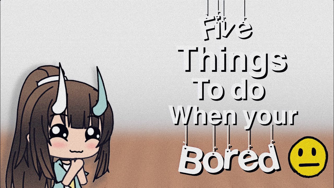5 thing to do when your bored Gacha Life - YouTube