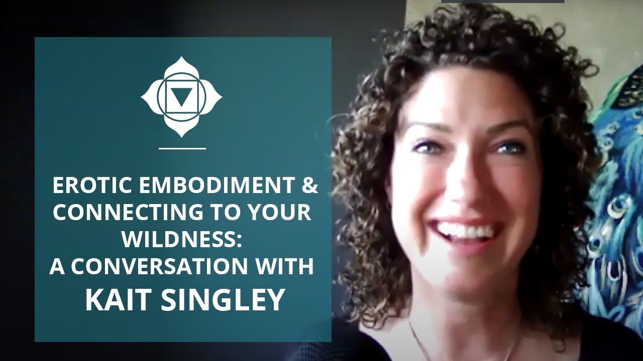 Episode #45: Erotic Embodiment and Connecting To Your Wildness: A Conversation with Kait Singley ...