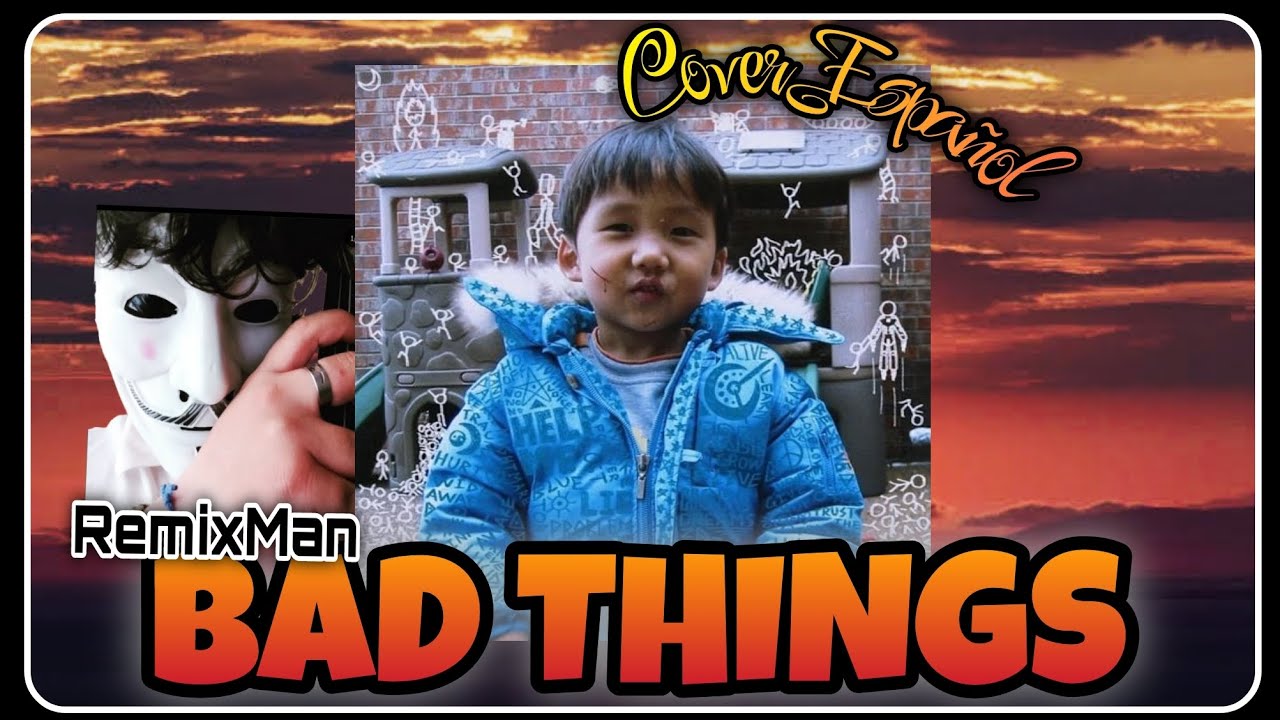 Bad Things - Cover Español (By RemixMan) 🥁🎸🎻🎵🎹🎼 - YouTube