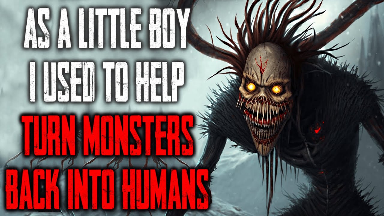 "As A Little Boy I Used To Help Turn Monsters Back Into Humans ...
