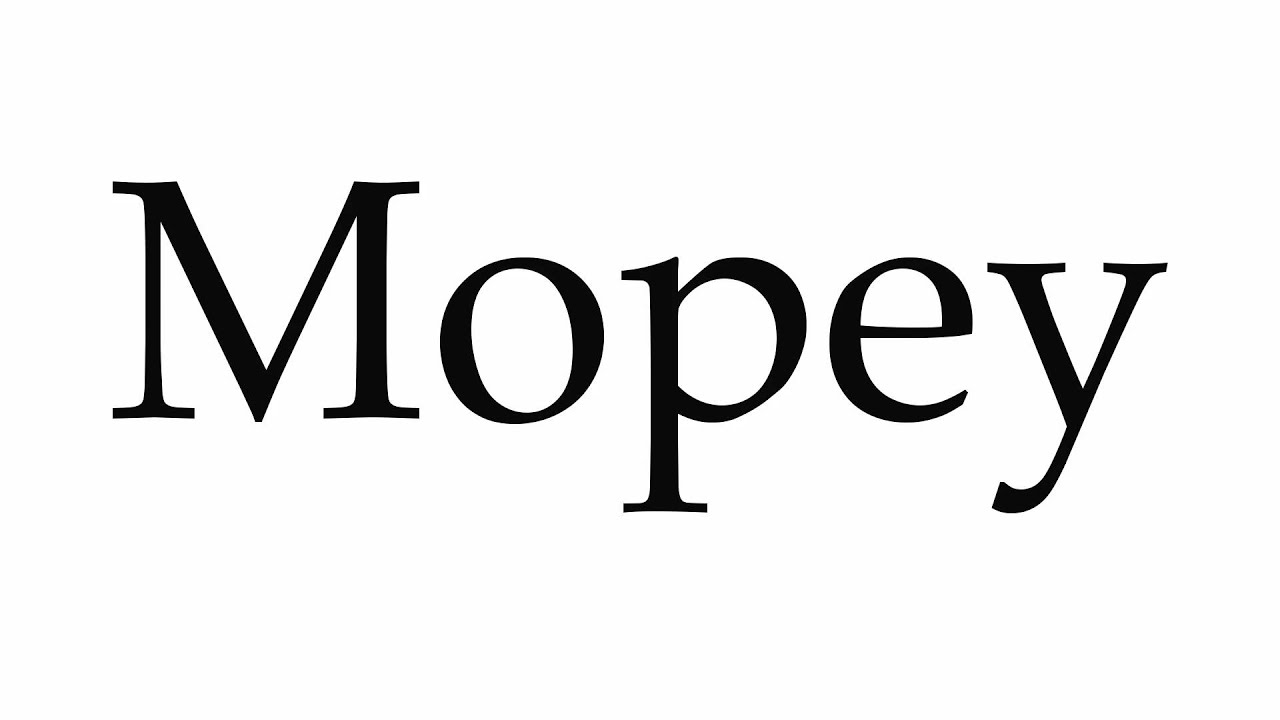 How to Pronounce Mopey - YouTube