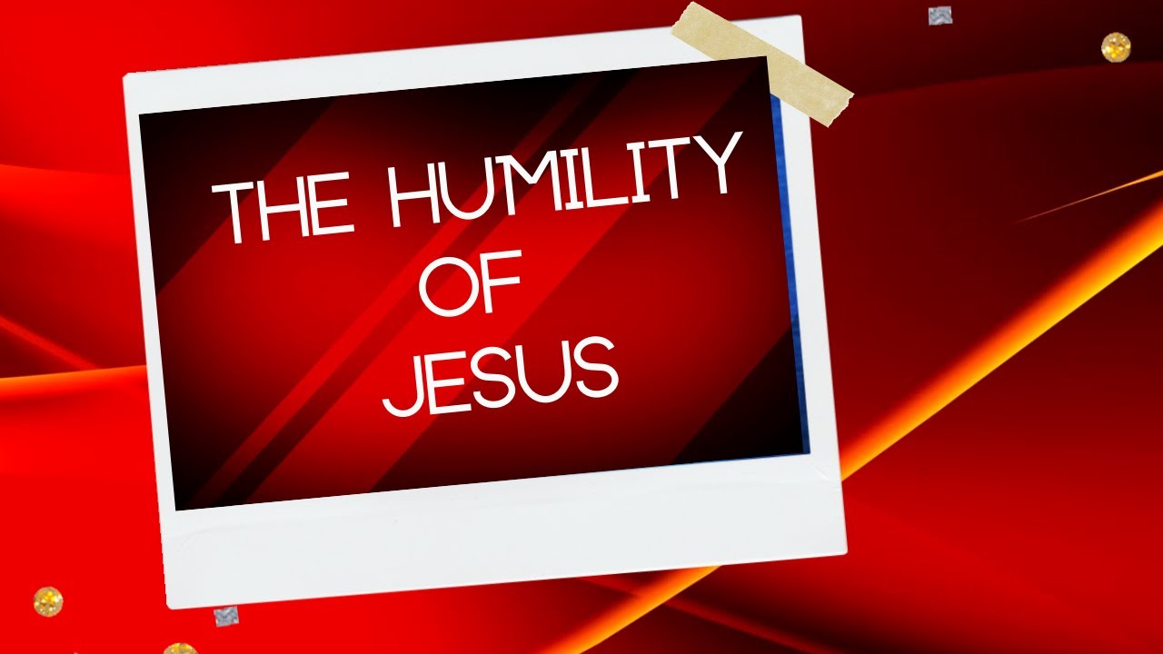 The Humility of Jesus - YouTube