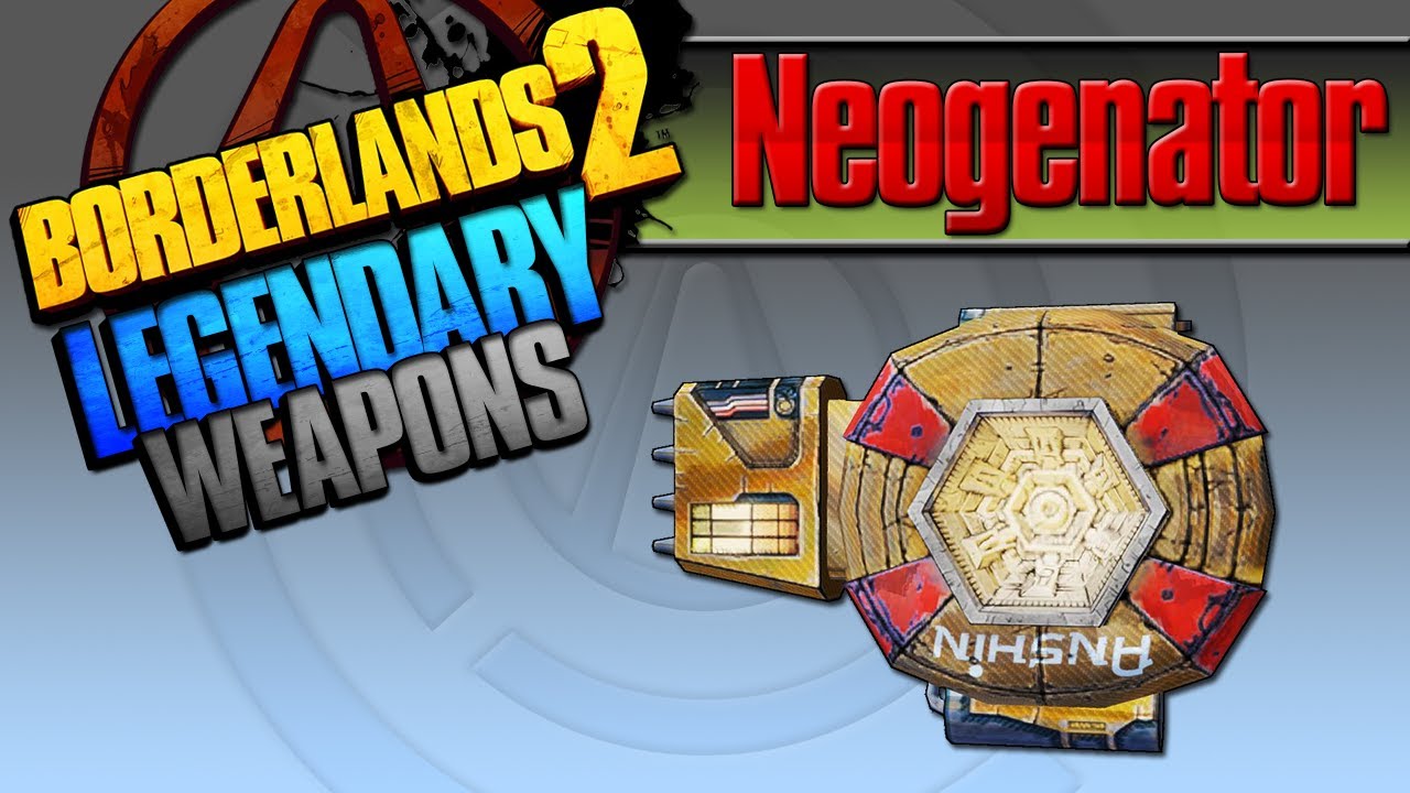 BORDERLANDS 2 | *Neogenator* Legendary Weapons Guide - YouTube