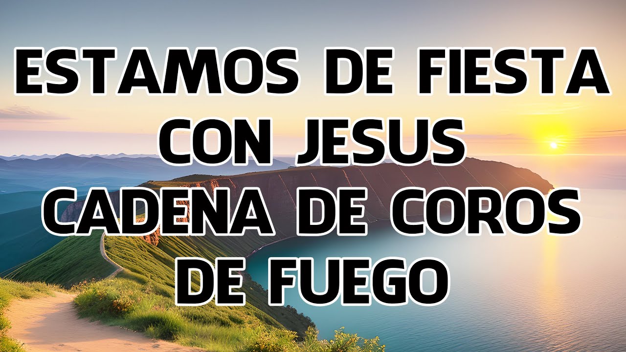 Estamos De Fiesta Con Jesus - Cadena De Coros De Fuego - Coritos ...