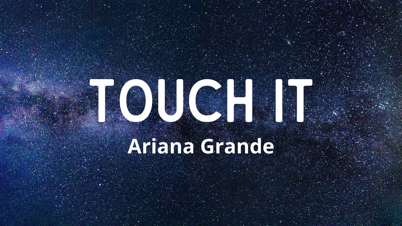 Touch It - Ariana Grande (Lyrics) - YouTube