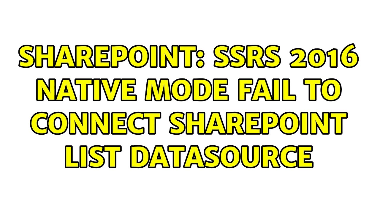 Sharepoint Ssrs 2016 Native Mode Fail To Connect Sharepoint List Datasource Youtube