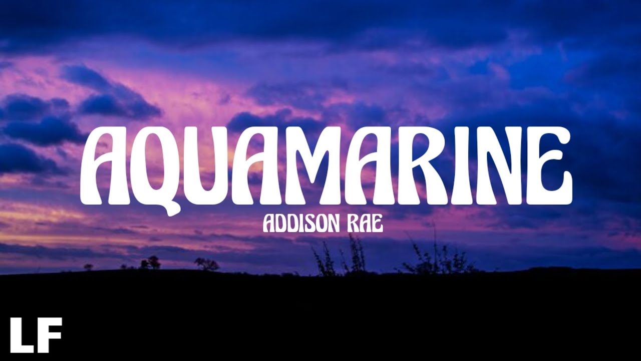 Addison Rae - Aquamarine (Lyrics) - YouTube