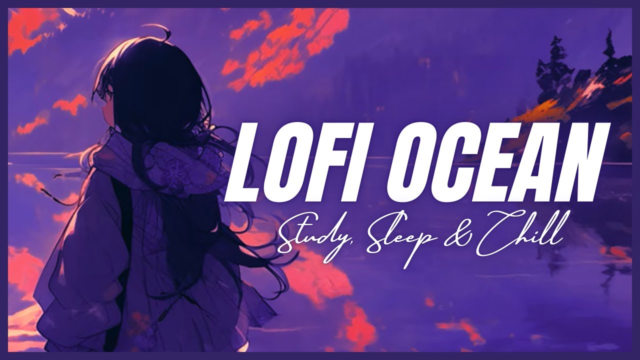 Lo-Fi Ocean Beats Vibes - Relax, Study, Sleep & Chill - YouTube