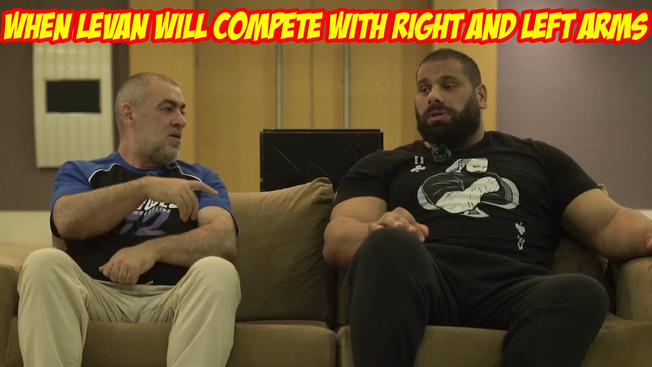 Levan says when he will armwrestle with his right and left arms again ...