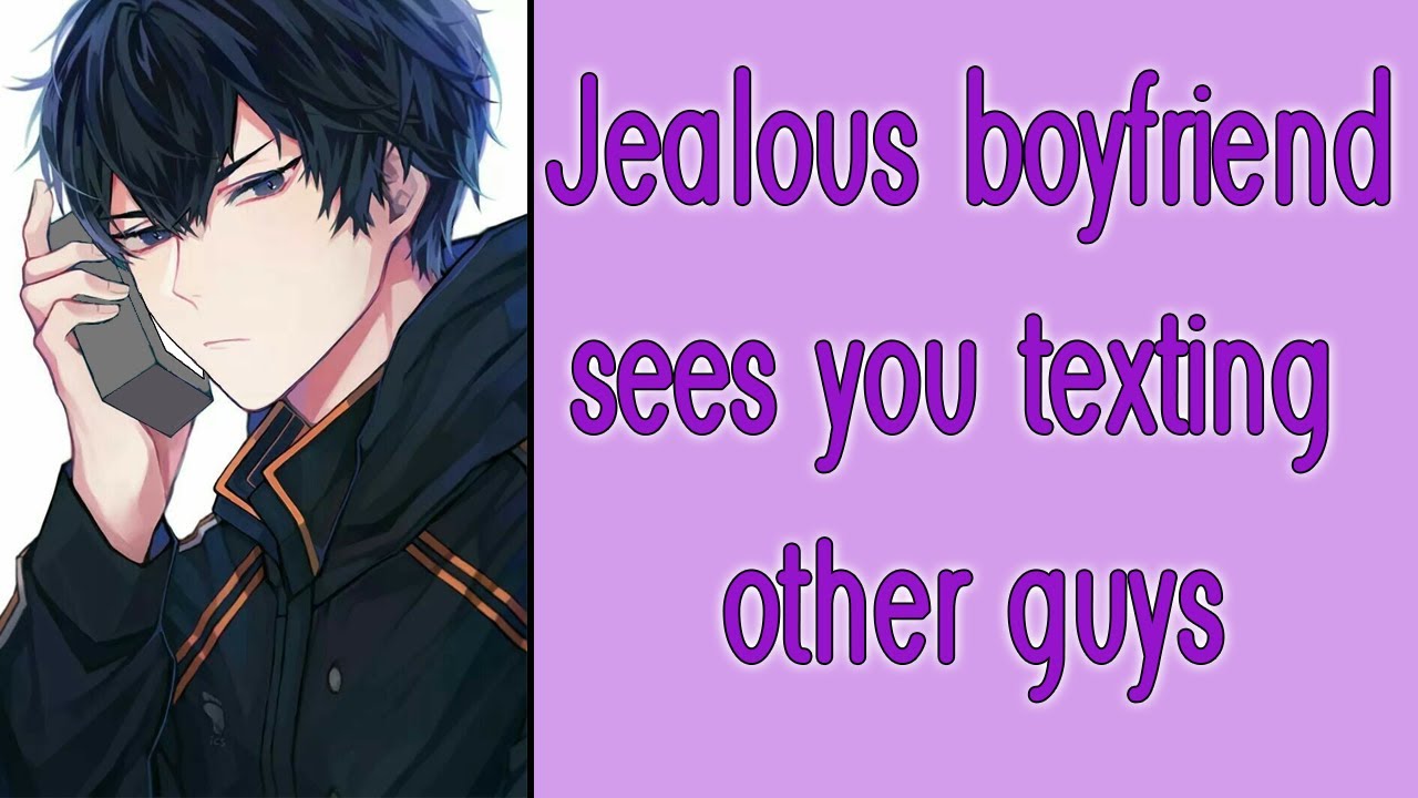 Jealous boyfriend sees you texting other guys [M4F] [Argument] [Jealous ...