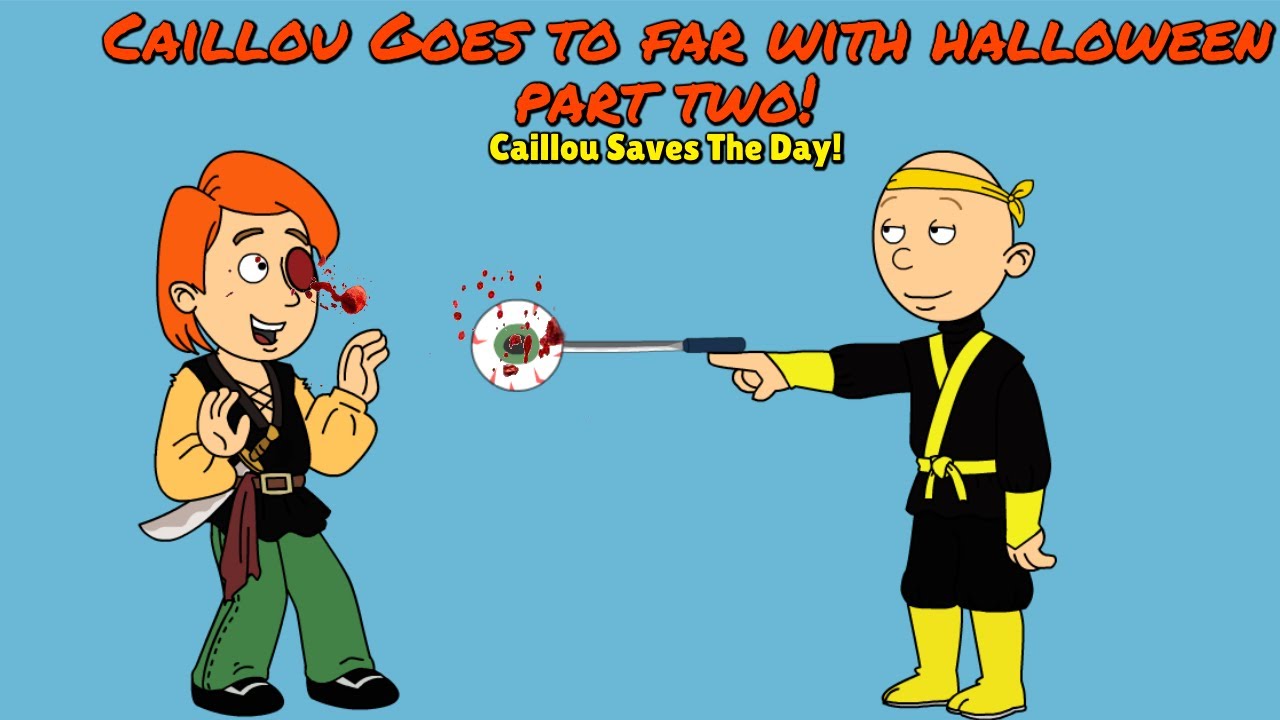 Caillou Gets Ungrounded: Caillou Goes To Far With Halloween Part 2 ...