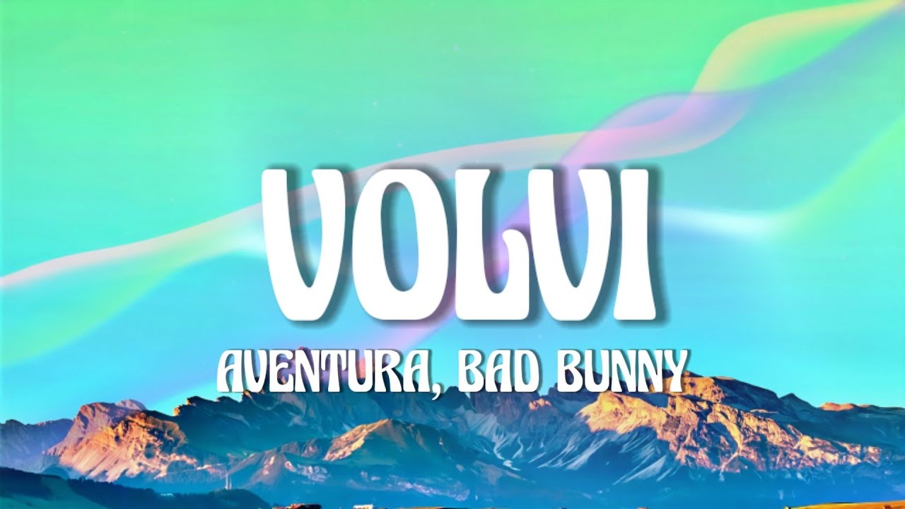 Aventura, Bad Bunny- Volví (Letra/Lyrics) - YouTube