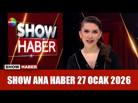 Show Ana Haber 27 Ocak 2026