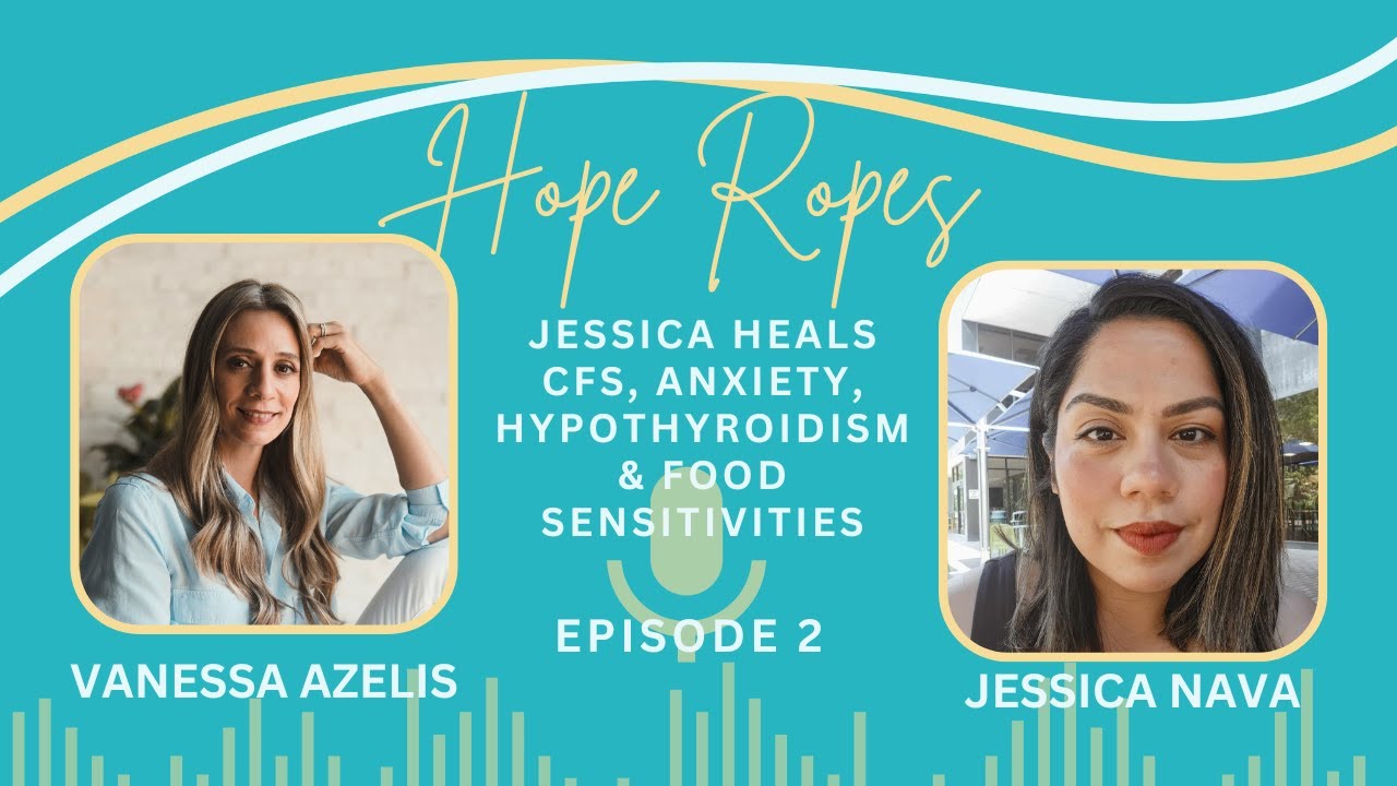 Hope Ropes Episode 2 - Jessica Heals CFS, Anxiety, Hypothyroidism & Food Sensitivities. - YouTube