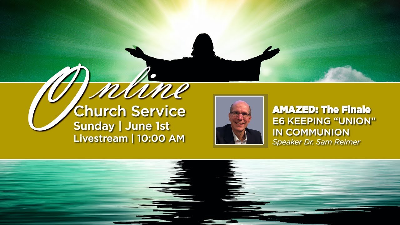 Online Service Sunday, June 1, 2025: AMAZED: The Finale E6 - Keeping ...