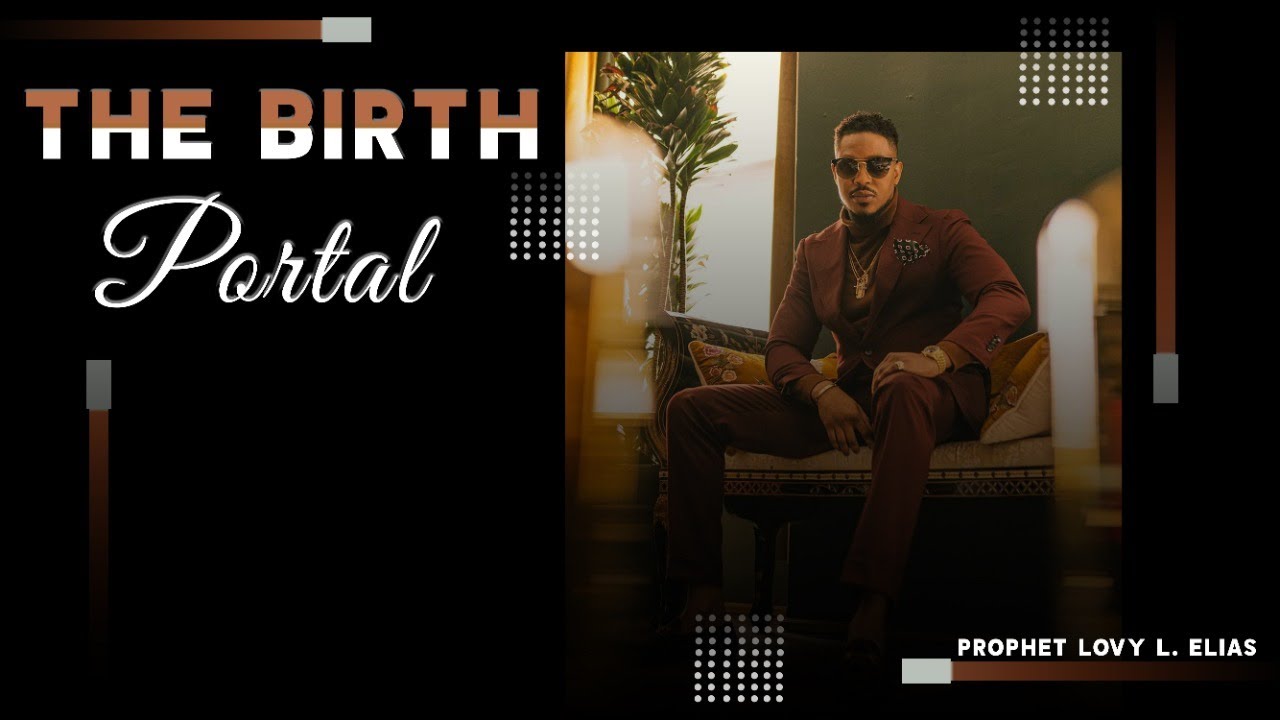 THE BIRTH PORTAL BY | PROPHET LOVY L. ELIAS - YouTube