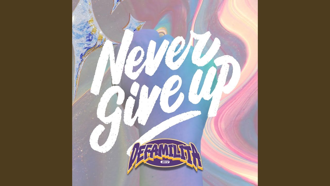 Never Give Up - Defamilita: Song Lyrics, Music Videos & Concerts
