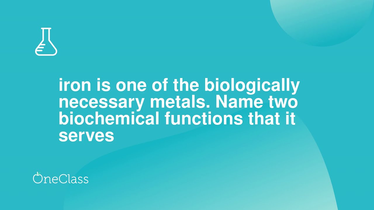 iron is one of the biologically necessary metals Name two biochemical ...