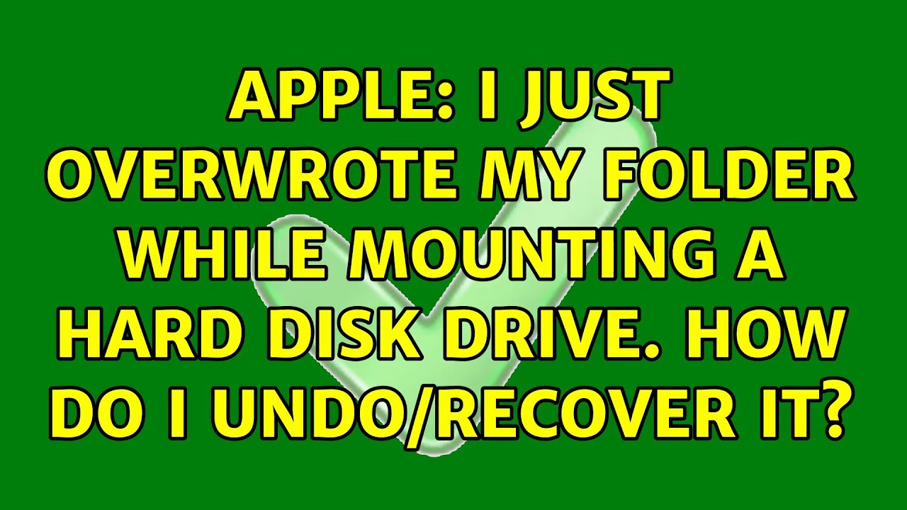Apple: I just overwrote my folder while mounting a hard disk drive. How ...