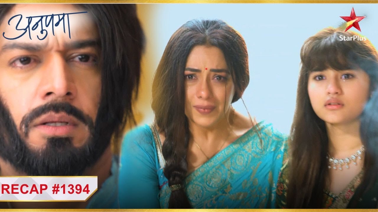 Anupama-Adhya-Anuj ka मिलन! | Ep.1394 | Recap | Anupama | Mon-Sun ...