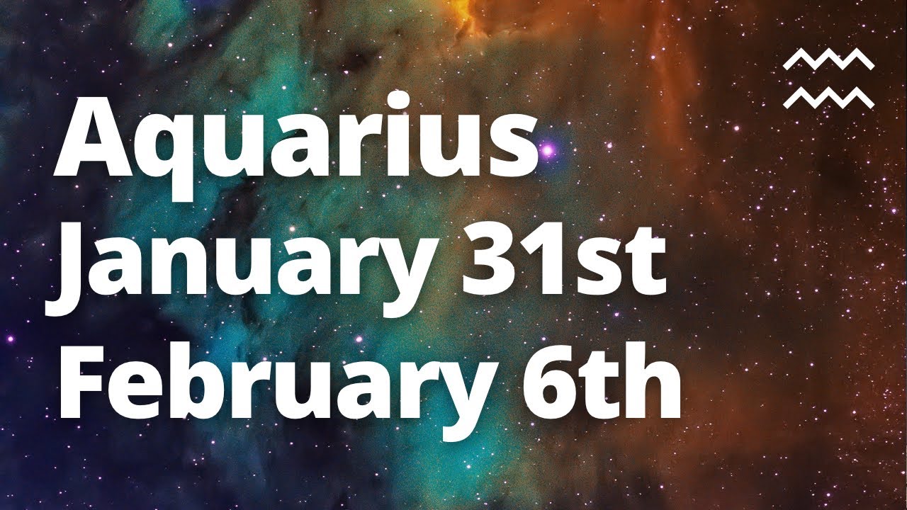 AQUARIUS - LOOK FOR A SIGN! GOOD TIMES AHEAD! January 31st - February ...