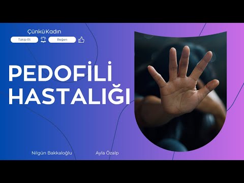 PEDOFİLİ HASTALIĞI | Nilgün Bakkaloğlu ve Ayla Özalp
