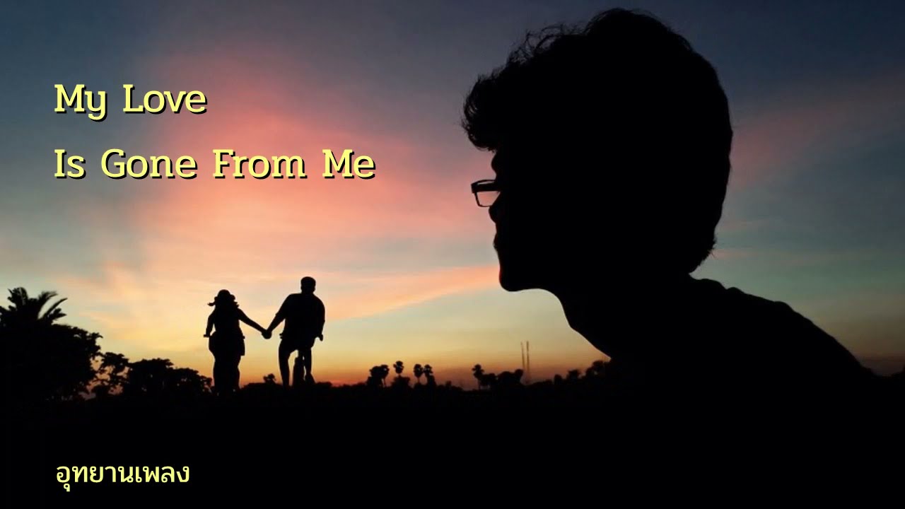 My love is gone from me - YouTube