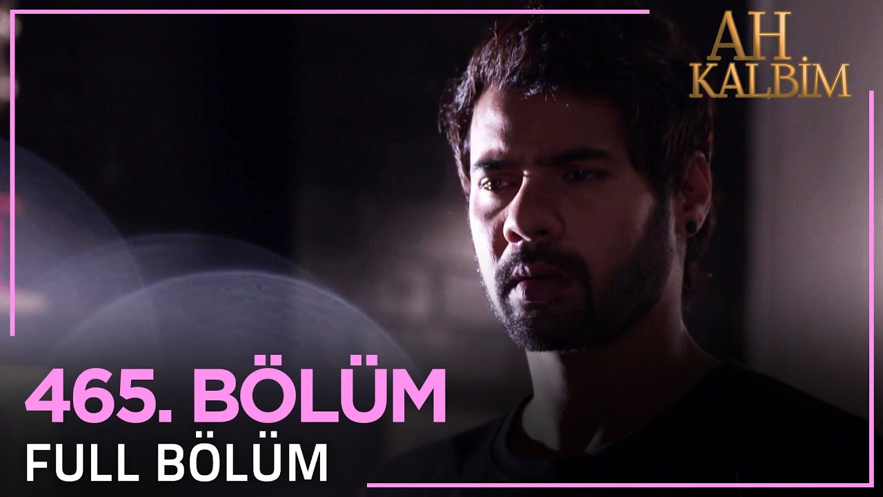 Ah Kalbim 465. Bölüm - YouTube