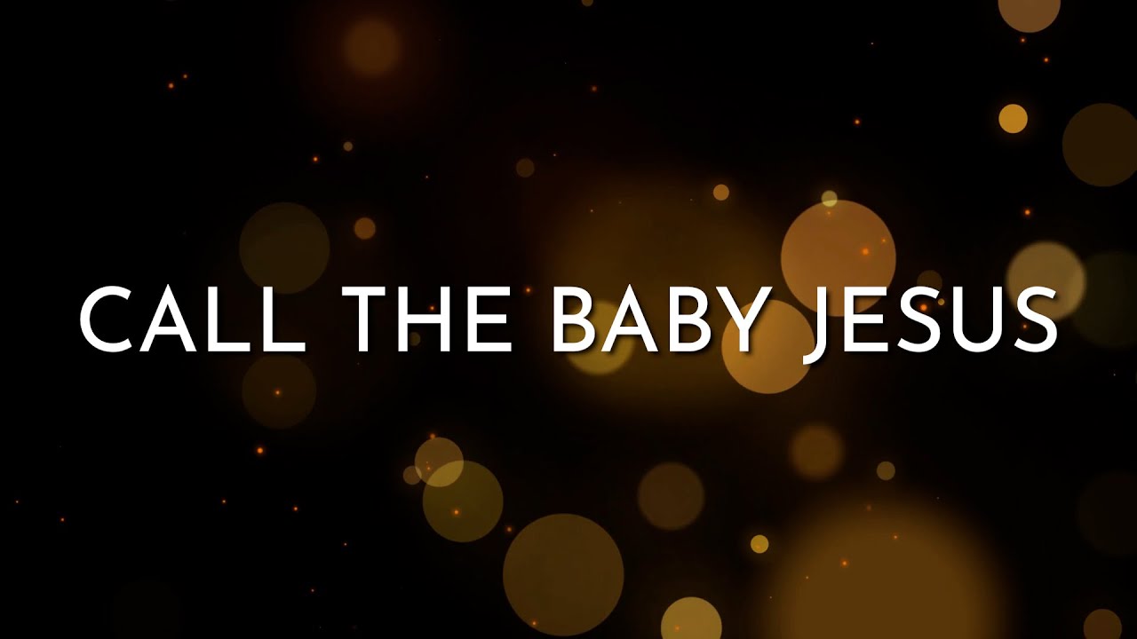 Call the Baby Jesus - YouTube