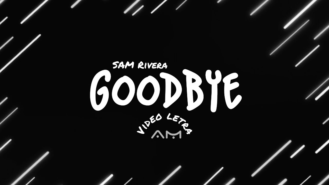 Sam Rivera - Goodbye (Video Letra) - YouTube