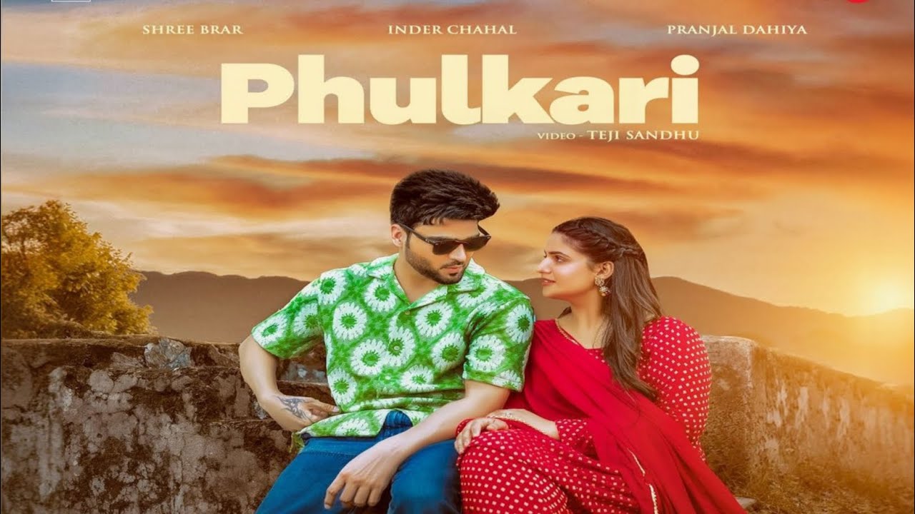 Phulkari Song - Pranjal Dahiya|Inder Chahal|Shree Brar|Pranjal Dahiya ...