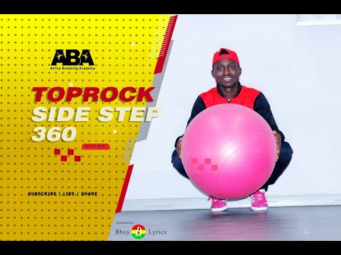 HOW TO DANCE TOPROCK SIDE STEP 360 - BBOY LYRICX || AFRICA BREAKING ACADEMY ABA - YouTube