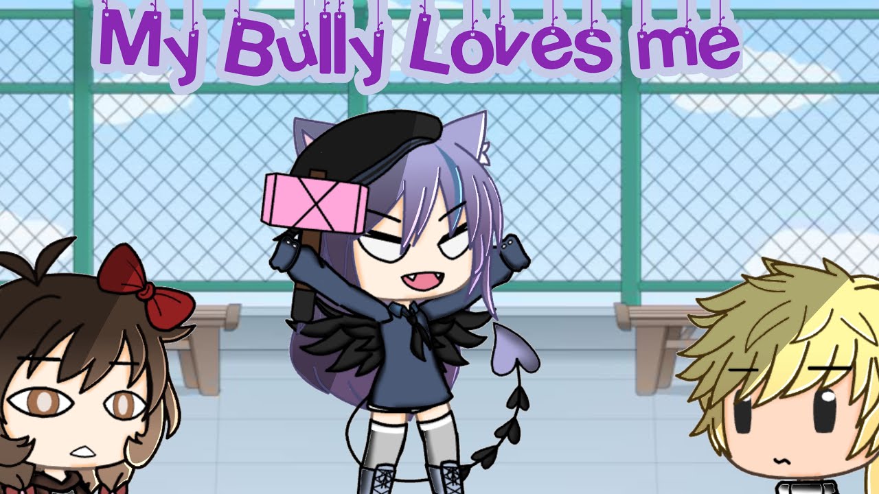 If I were in “My Bully Loves Me”|Gacha Life Skit|| - YouTube