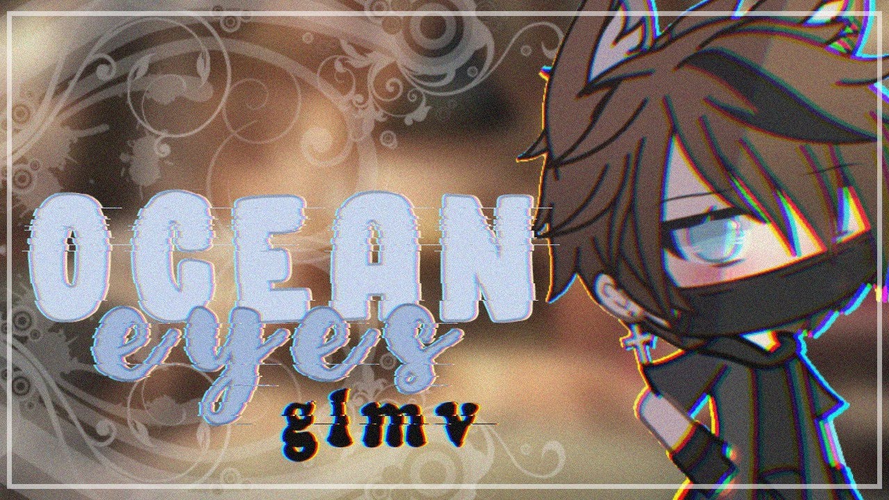 Ocean eyes 🌊•Glmv•🌻||original idea|| - YouTube