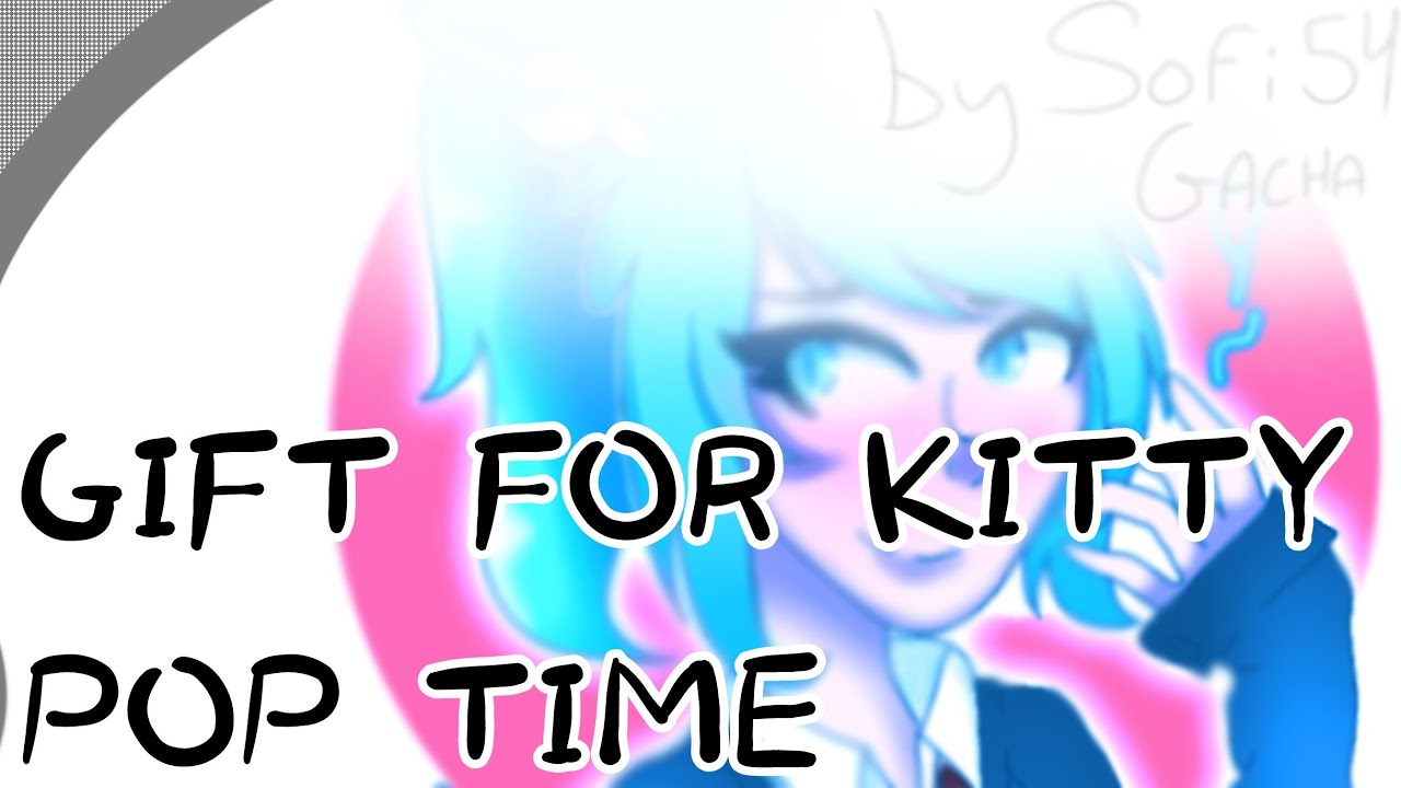 Gift For Kitty pop time// SPEEDPAINT // I Hope u enjoy UwU - YouTube