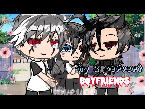 My 2 pervert boyfriends?! Gacha (pt.1/3)
