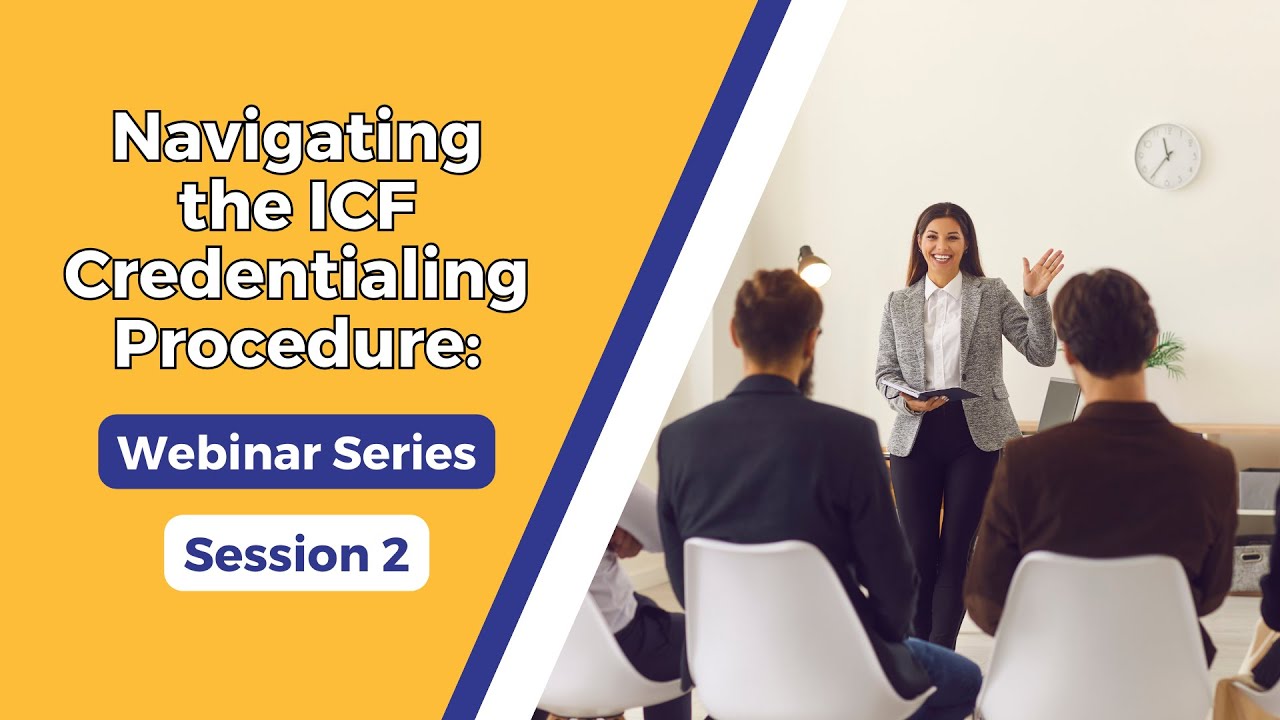 Navigating the ICF Credentialing Procedure: Webinar Series - Session 2 ...