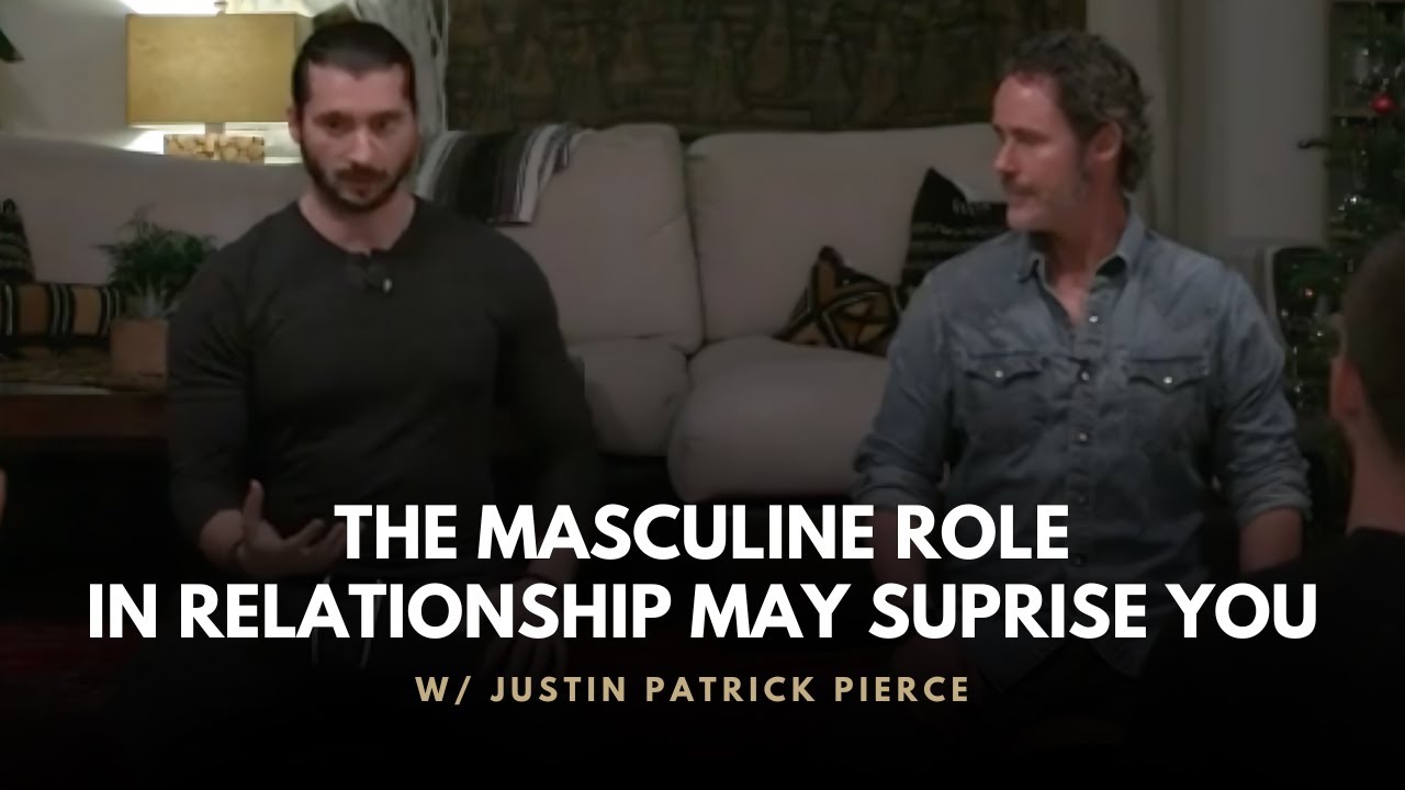 The Masculine Role in Relationship May Surprise You | Justin Patrick Pierce - YouTube