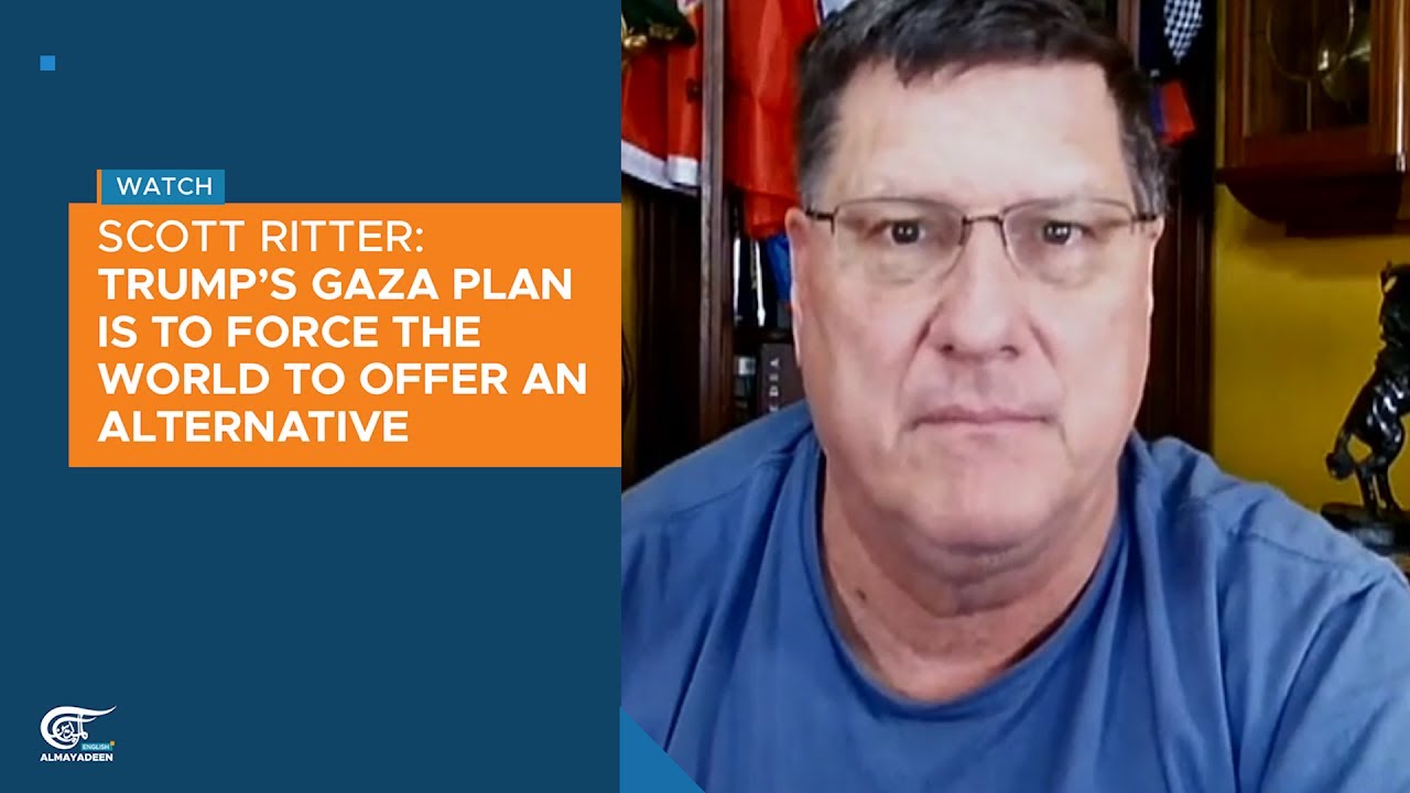 Scott Ritter: Trump’s Gaza plan is to force the world to offer an ...