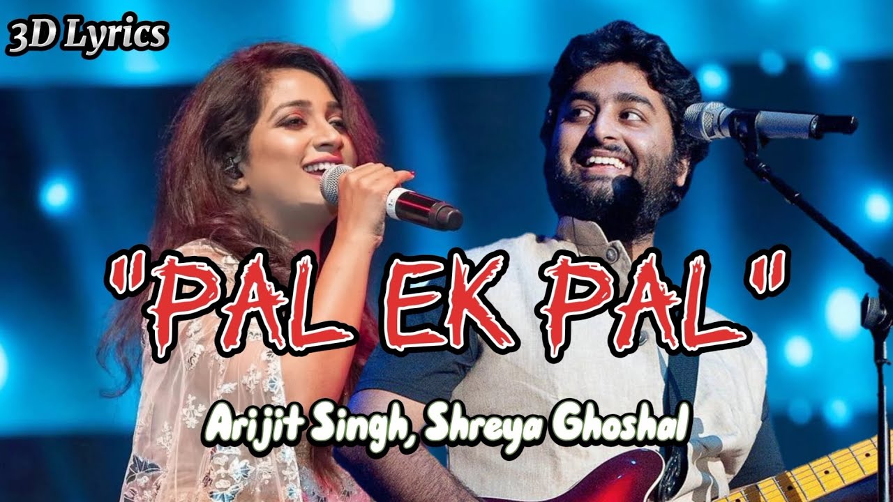 Pal Ek Pal(Lyrics).Love ️ Song.Arijit Singh, Shreya Ghoshal.3D Lyrics ...