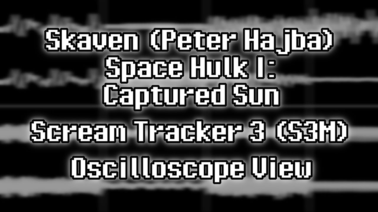 Skaven (Peter Hajba) - Space Hulk I: “Captured Sun” (S3M) [Oscilloscope ...