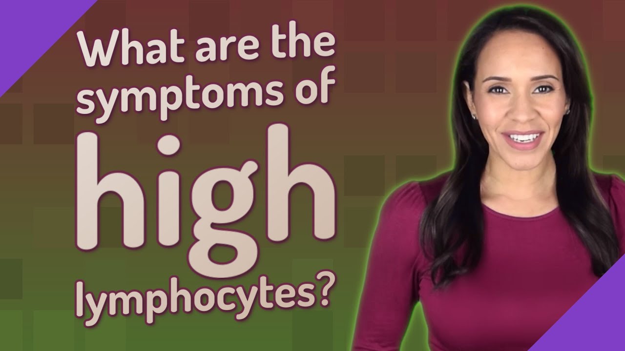 What are the symptoms of high lymphocytes? - YouTube
