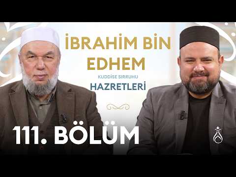 İbrahim Bin Edhem Hz. (k.s) | Büyüklerin İzinde | 111. Bölüm