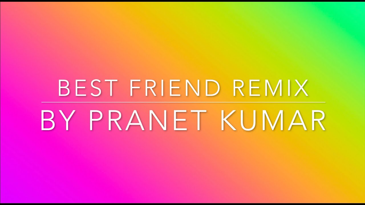 Best Friend | Remix | Pranet Kumar - YouTube