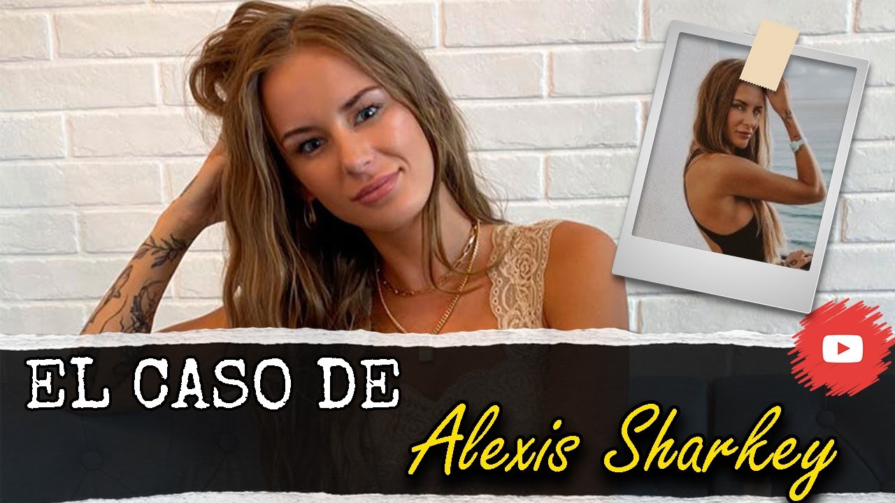 El CASO de ALEXIS SHARKEY - YouTube