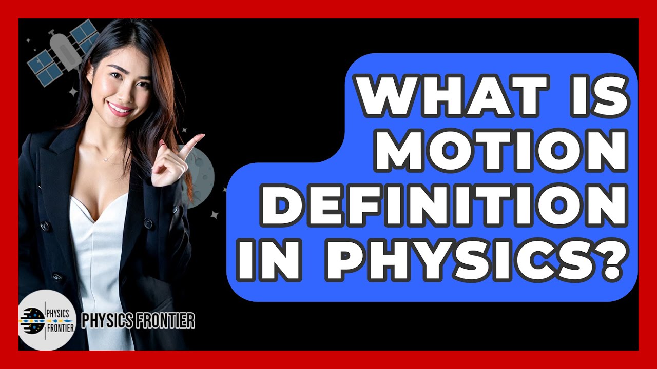 What Is Motion Definition In Physics? - Physics Frontier - YouTube