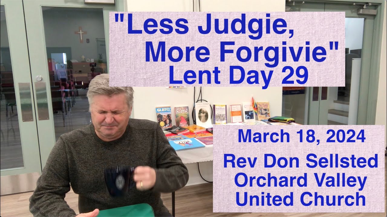 Rev Don's 29th Day in Lent Reflection for March 18, 2024 - "Less Judgie ...