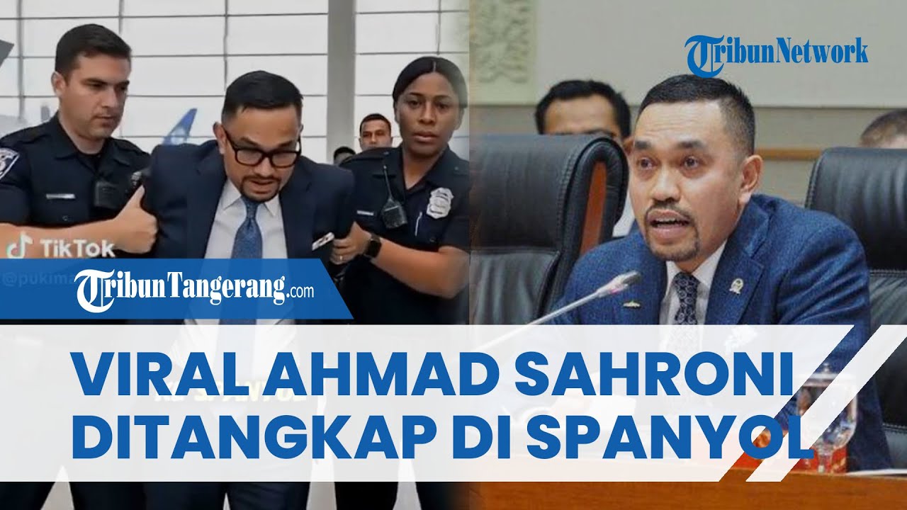 Viral Video Ahmad Sahroni Ditangkap Polisi saat di Spanyol, Kini ...