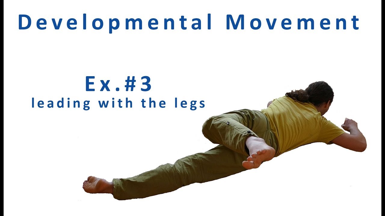 Basic Movement Development Ex.#3 leading with the legs - YouTube